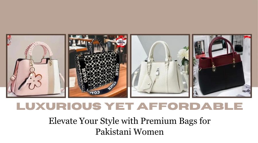 Luxurious Yet Affordable: Elevate Your Style with Premium Bags for Pak